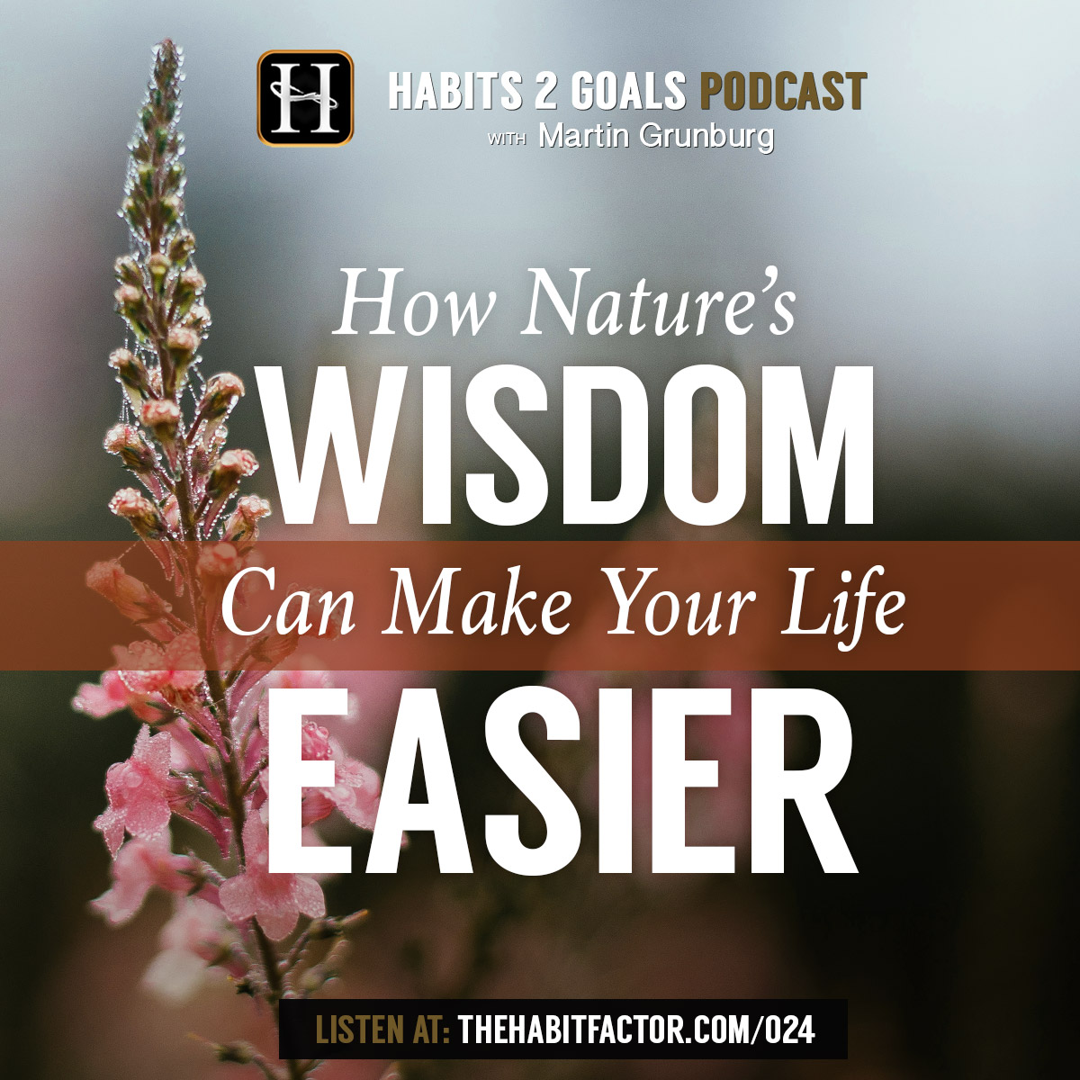 How Nature’s Wisdom Can Make Your Life Easier - Habits 2 Goals Podcast ...