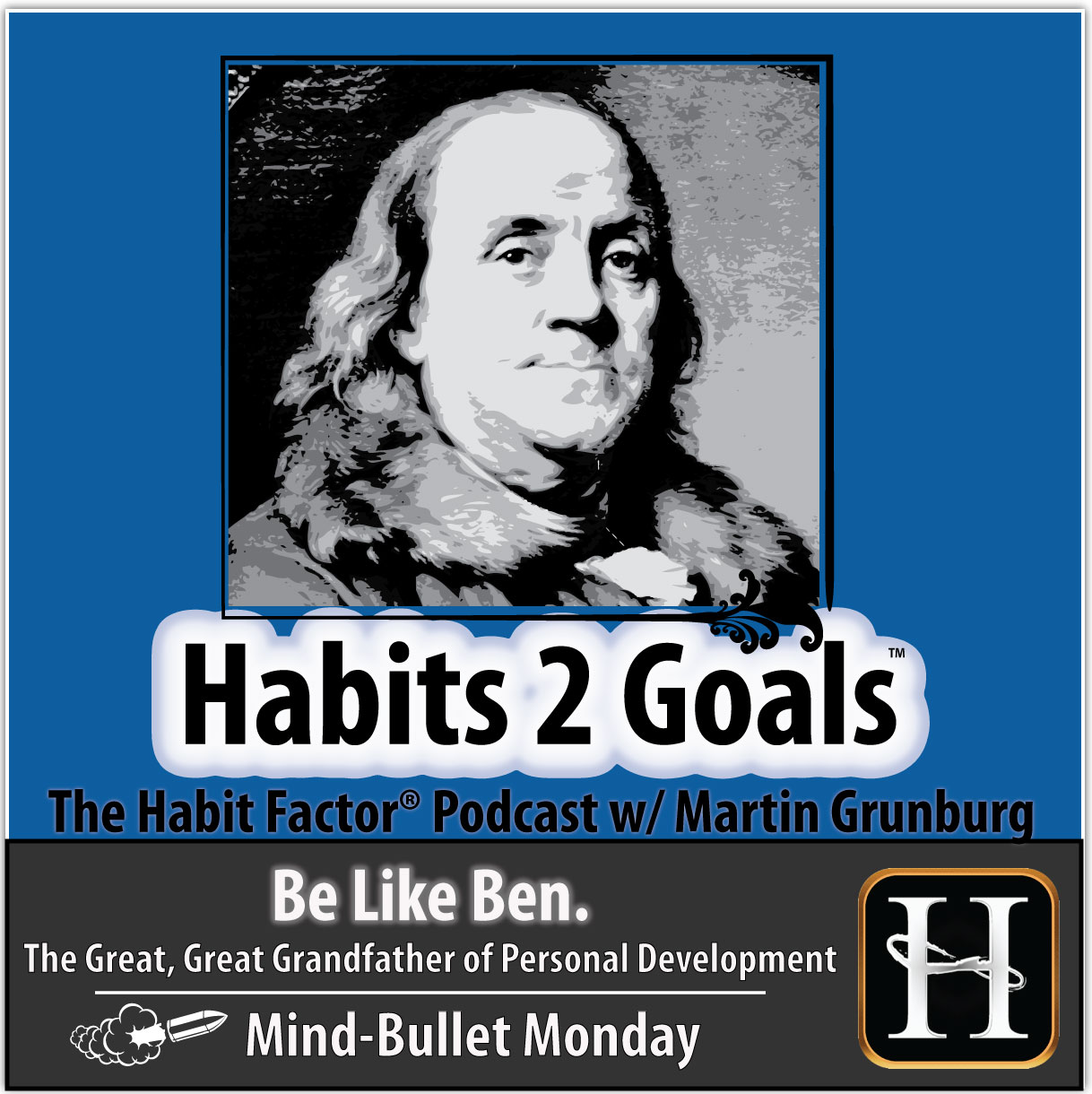 S02-Mind Bullet Monday 11: Be Like Ben - Habits 2 Goals Podcast w ...