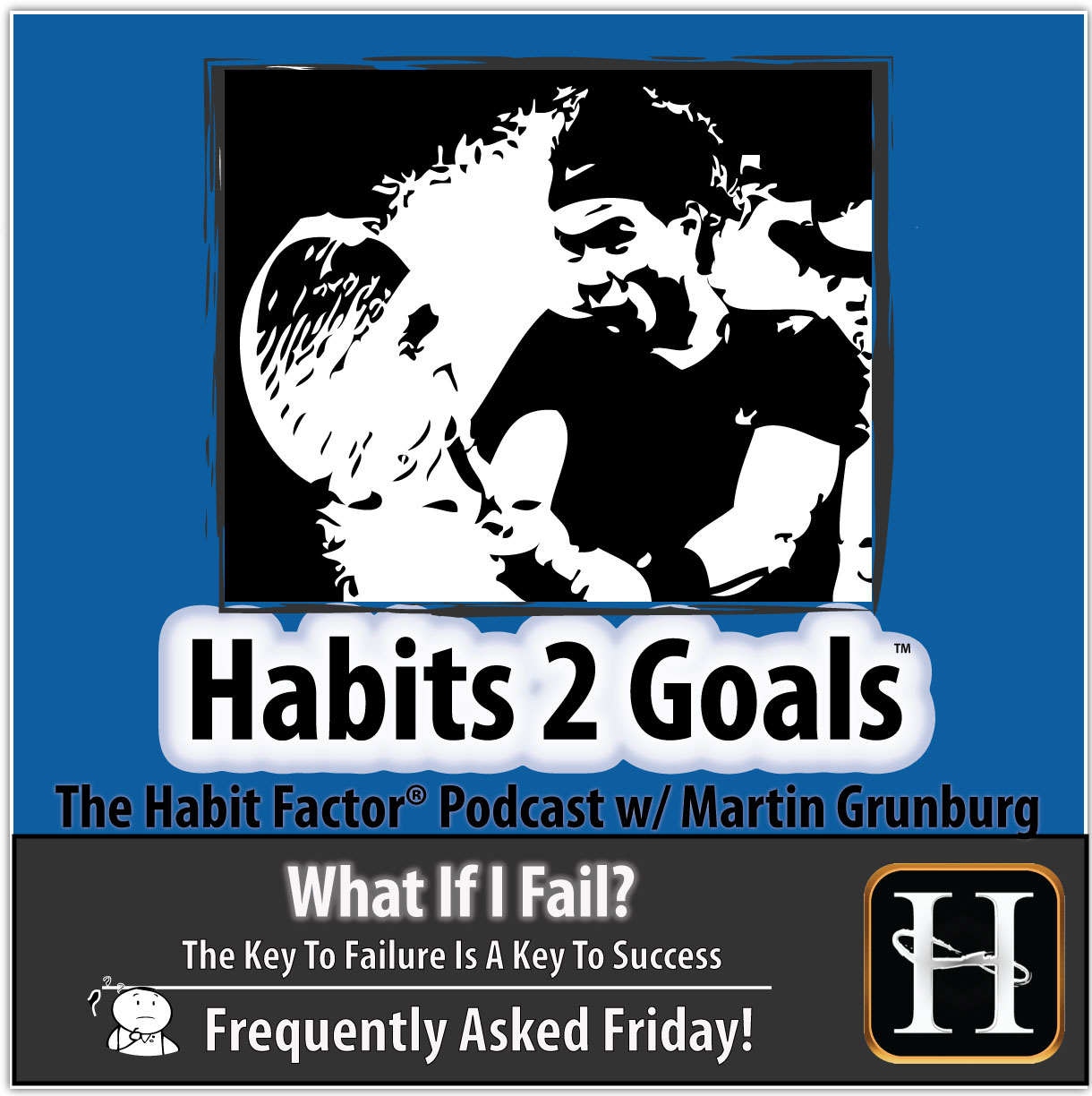 S02-Frequently Asked Friday 15: “What If I Fail?” - Habits 2 Goals Podcast w/Martin Grunburg