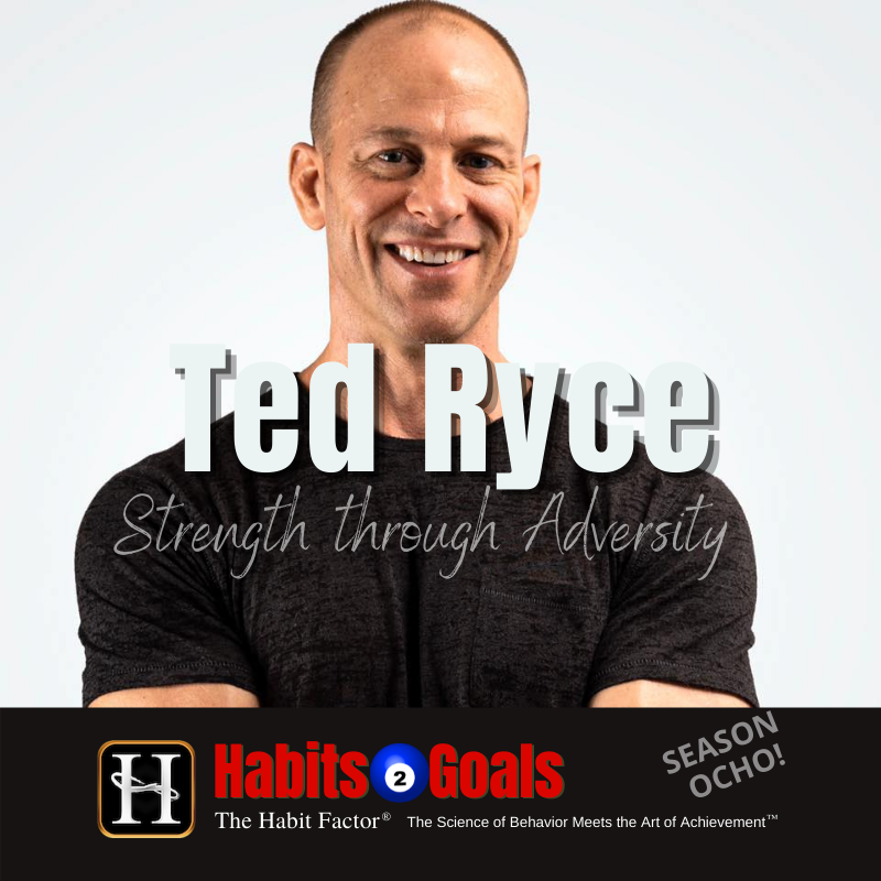 Ted Ryce Story - Habits 2 Goals Podcast w/Martin Grunburg